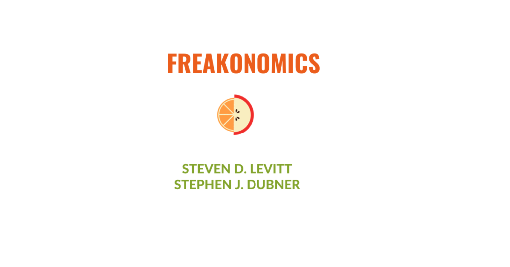 Freakonomics by Steven D. Levitt and Stephen J. Dubner Analysis and Summary