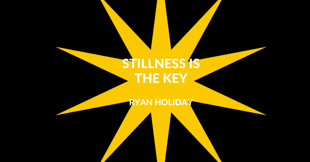 Stillness is the Key Summary and Review | Ryan Holiday